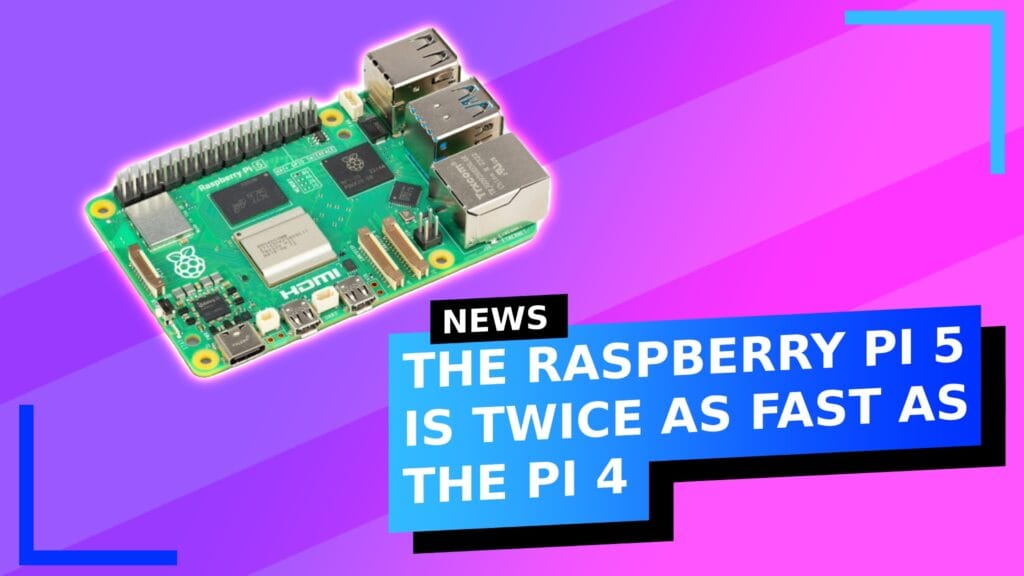 The Raspberry Pi 5 Is Twice as Fast as the Pi 4